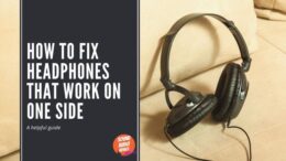 How To Fix Headphones That Work On One Side